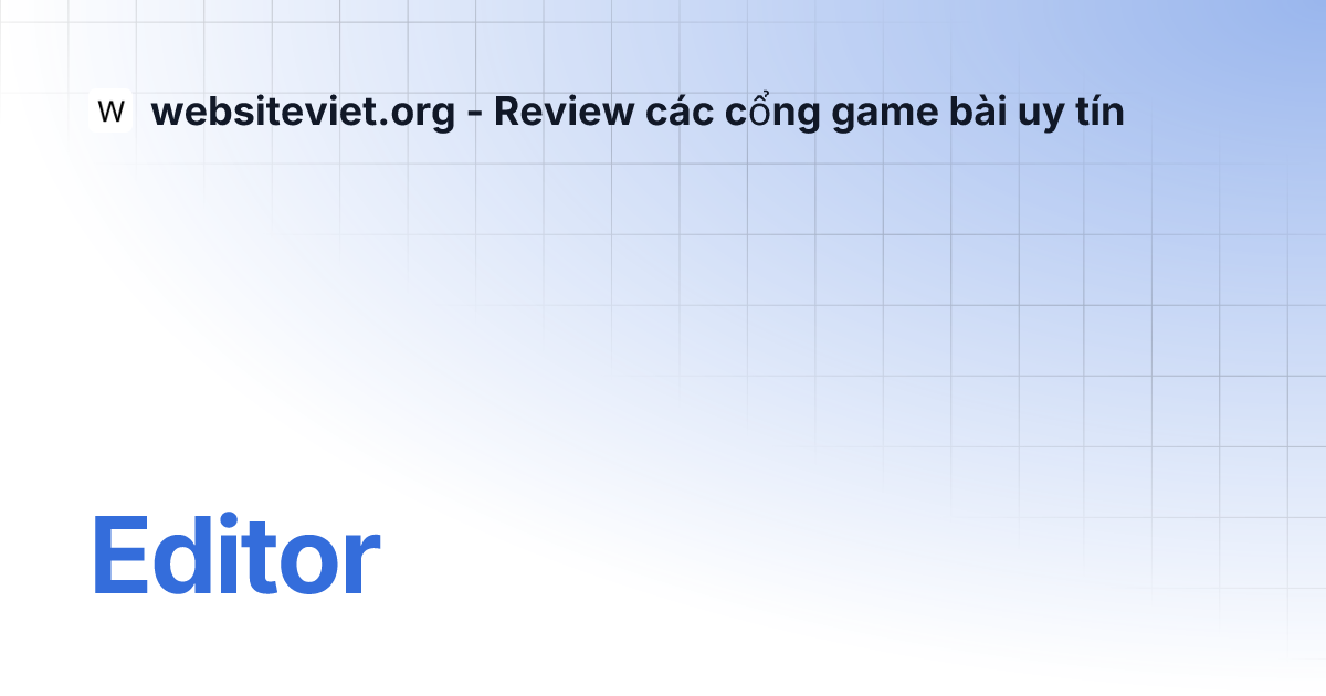 Editor Review Các Cổng Game Bài Uy Tín
